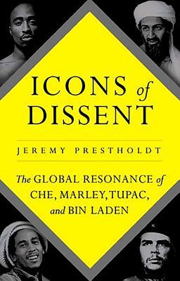 Icons of Dissent: The Global Resonance of Che, Marley, Tupac and Bin ...