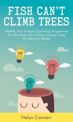 Fish Can't Climb Trees: Capitalize on your brain's unique wiring to ...