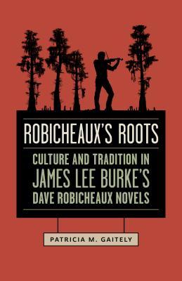 Robicheaux's Roots: Culture and Tradition in James Lee Burke's Dave ...