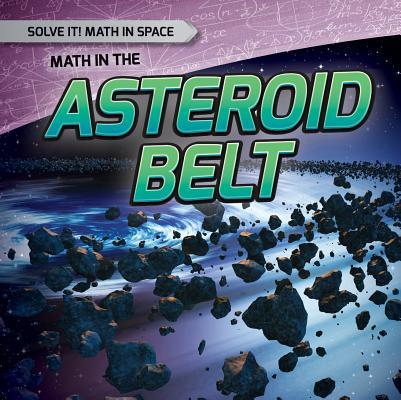 Math in the Asteroid Belt (Solve It! Math in Space) by Mark Harasymiw ...