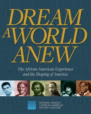 Dream a World Anew: The African American Experience and the Shaping of ...