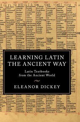 Learning Latin the Ancient Way: Latin Textbooks from the Ancient World ...