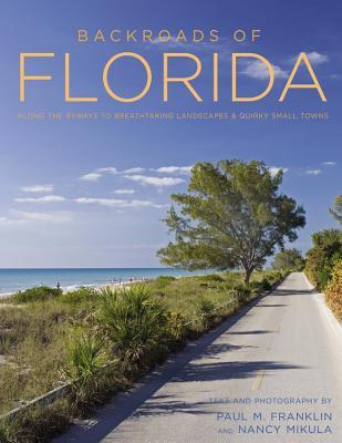 Backroads of Florida: Along the Byways to Breathtaking Landscapes and ...