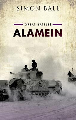 Alamein (Great Battles) by Simon Ball | Goodreads