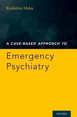A Case-Based Approach to Emergency Psychiatry by Dr Katherine Maloy ...