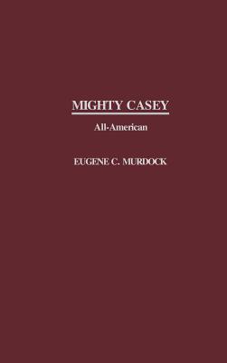 Mighty Casey: All American by Eugene C. Murdock | Goodreads
