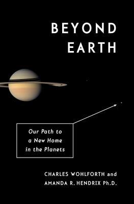 Beyond Earth: Our Path to a New Home in the Planets by Charles ...