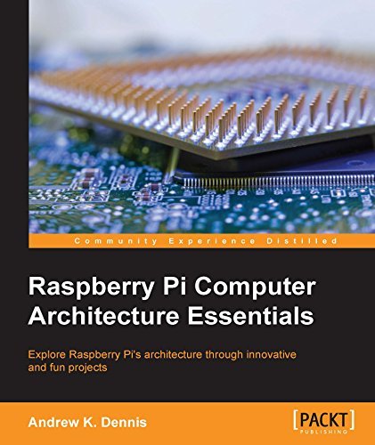 Raspberry Pi Computer Architecture Essentials by Andrew K. Dennis ...
