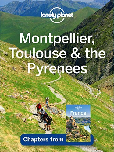 Lonely Planet Montpellier, Toulouse & the Pyrenees by Lonely Planet ...