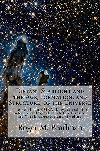 Distant Starlight and the Age, Formation and Structure of the Universe ...