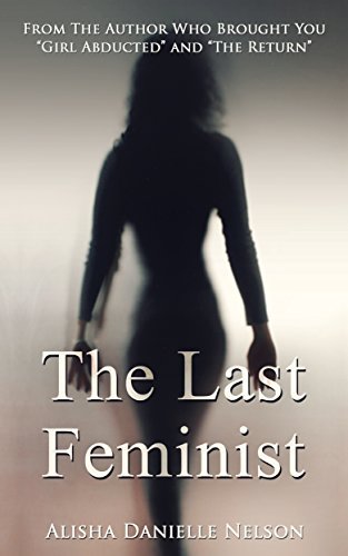 The Last Feminist by Alisha Nelson | Goodreads