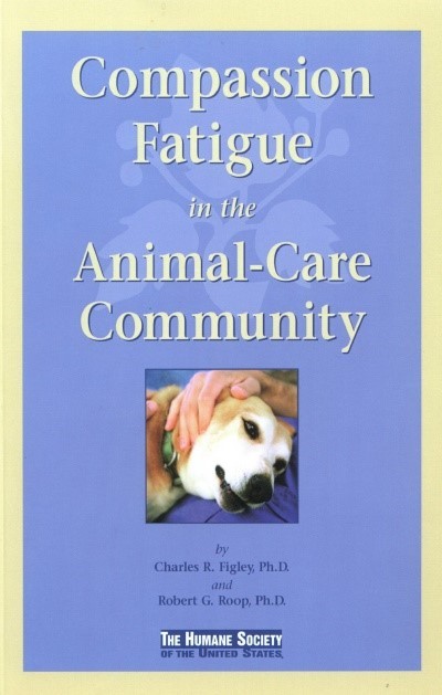 Compassion Fatigue in the Animal-Care Community by Charles R. Figley ...