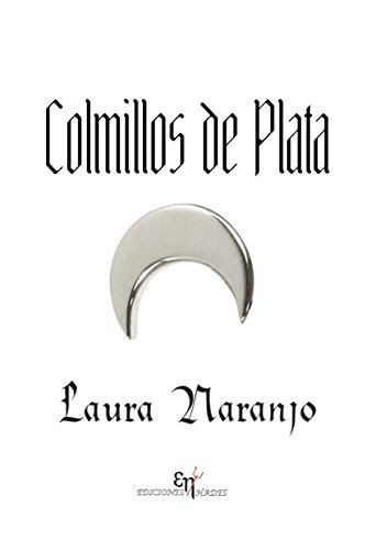 Colmillos de Plata (Spanish Edition) by Laura Naranjo | Goodreads