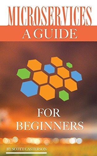 Microservices: A Guide for Beginners by Scott Casterson | Goodreads
