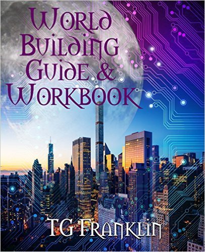 World Building Guide & Workbook by T.G. Franklin | Goodreads
