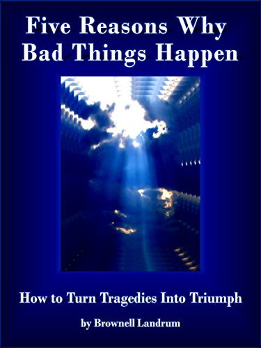 Five Reasons Why Bad Things Happen: How to Turn Tragedies Into Triumph ...