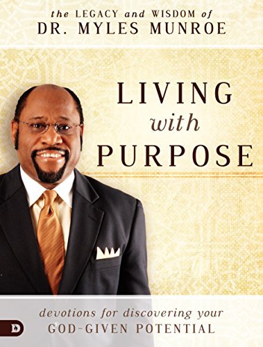 Living with Purpose: Devotions for Discovering Your God-Given Potential by Myles Munroe | Goodreads