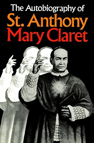 The Autobiography of St. Anthony Mary Claret by St. Anthony Mary Claret ...