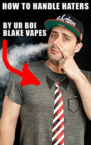 HOW TO HANDLE HATERS by BLAKE VAPES | Goodreads