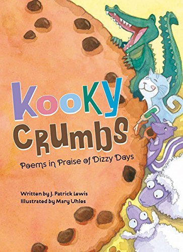 Kooky Crumbs: Poems in Praise of Dizzy Days by J. Patrick Lewis | Goodreads