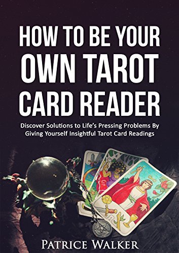 How to Be Your Own Tarot Card Reader: Discover Solutions to Life’s ...