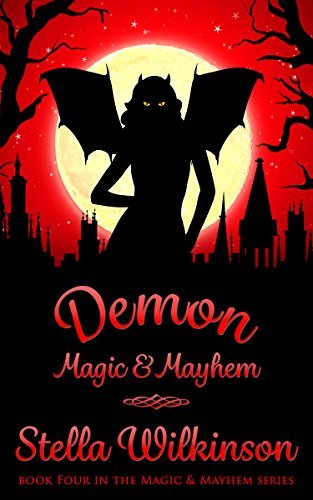 Demon Magic & Mayhem (Magic & Mayhem, #4) by Stella Wilkinson | Goodreads