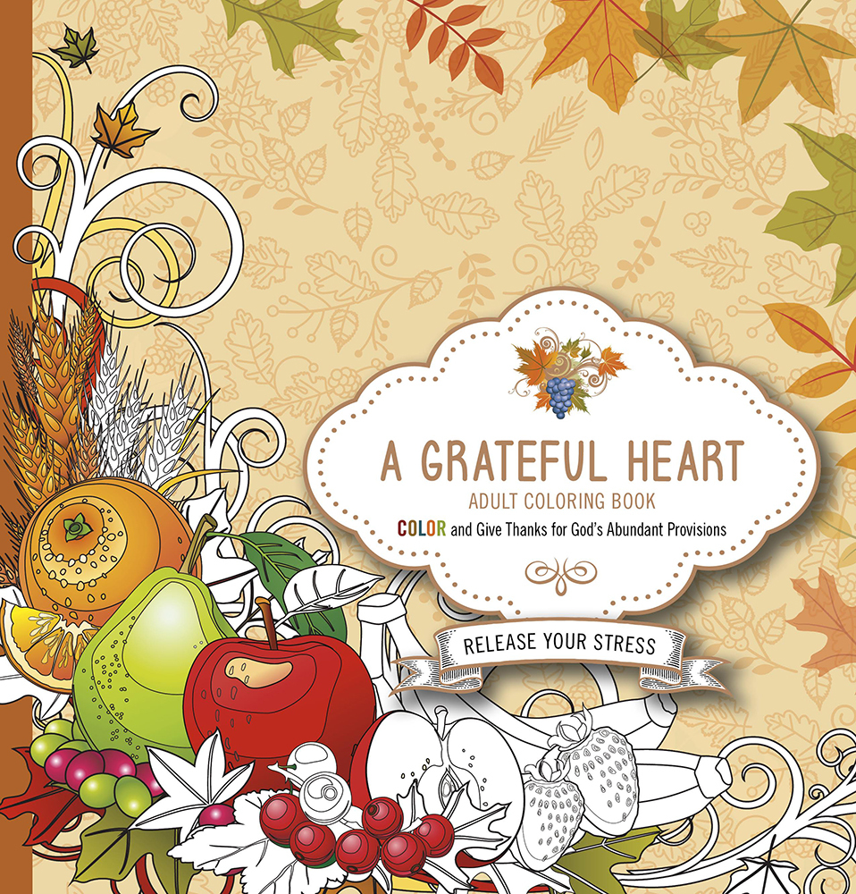 A Grateful Heart Adult Coloring Book: Color and Give Thanks for God's ...
