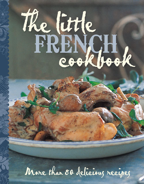 The Little French Cookbook by Murdoch Books | Goodreads