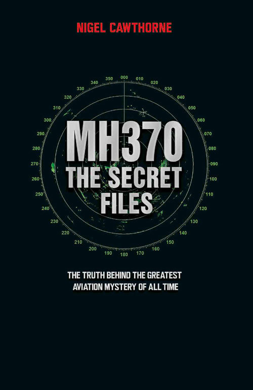 MH370: The Secret Files: The Truth Behind the Greatest Aviation Mystery ...