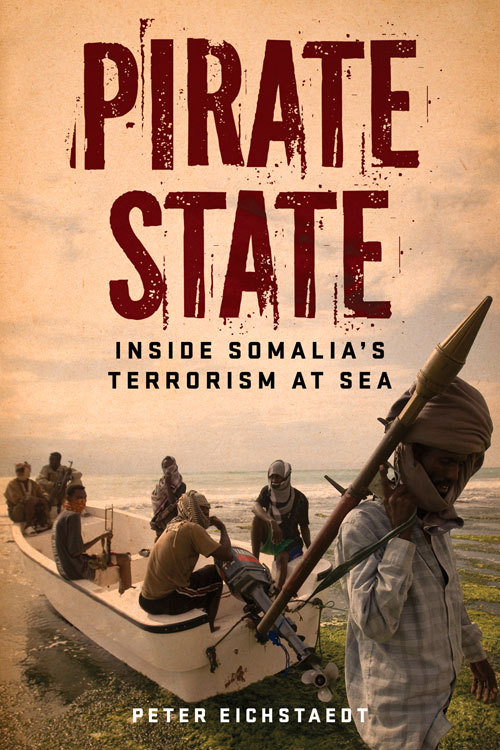 Pirate State: Inside Somalia's Terrorism at Sea by Peter Eichstaedt ...