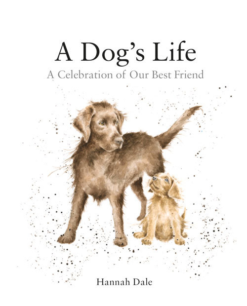 A Dog's Life: A Celebration of Our Best Friend by Hannah Dale | Goodreads