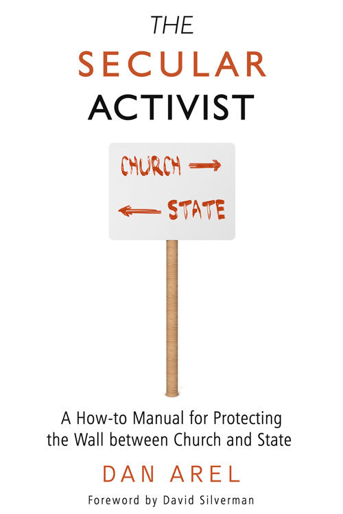 The Secular Activist: A How-to Manual for Protecting the Wall between ...