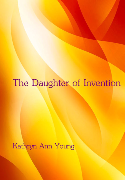 The Daughter of Invention by Kathryn Ann Young | Goodreads