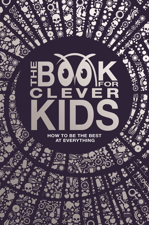 The Book for Clever Kids: How to Be the Best at Everything by Michael O ...