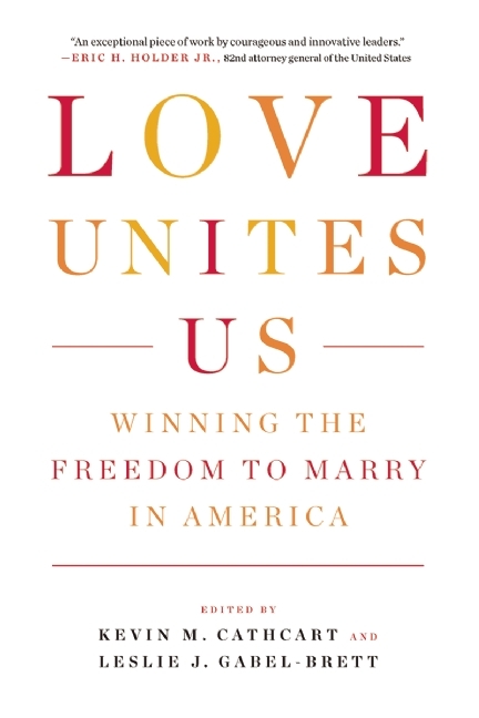 Love Unites Us: Winning the Freedom to Marry in America by Kevin ...