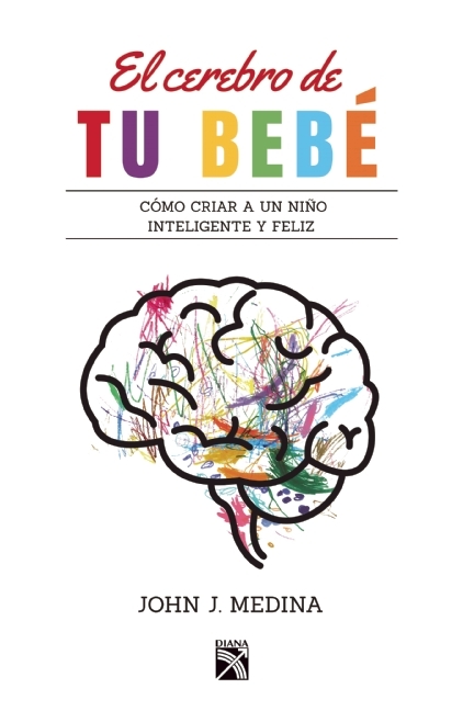 El cerebro de tu bebé (Spanish Edition) by John Medina | Goodreads