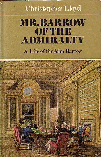 Mr. Barrow of the Admiralty: a Life of Sir John Barrow, 1764-1848 by ...