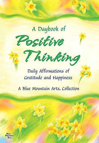 A Daybook of Positive Thinking: Daily Affirmations of Gratitude and ...
