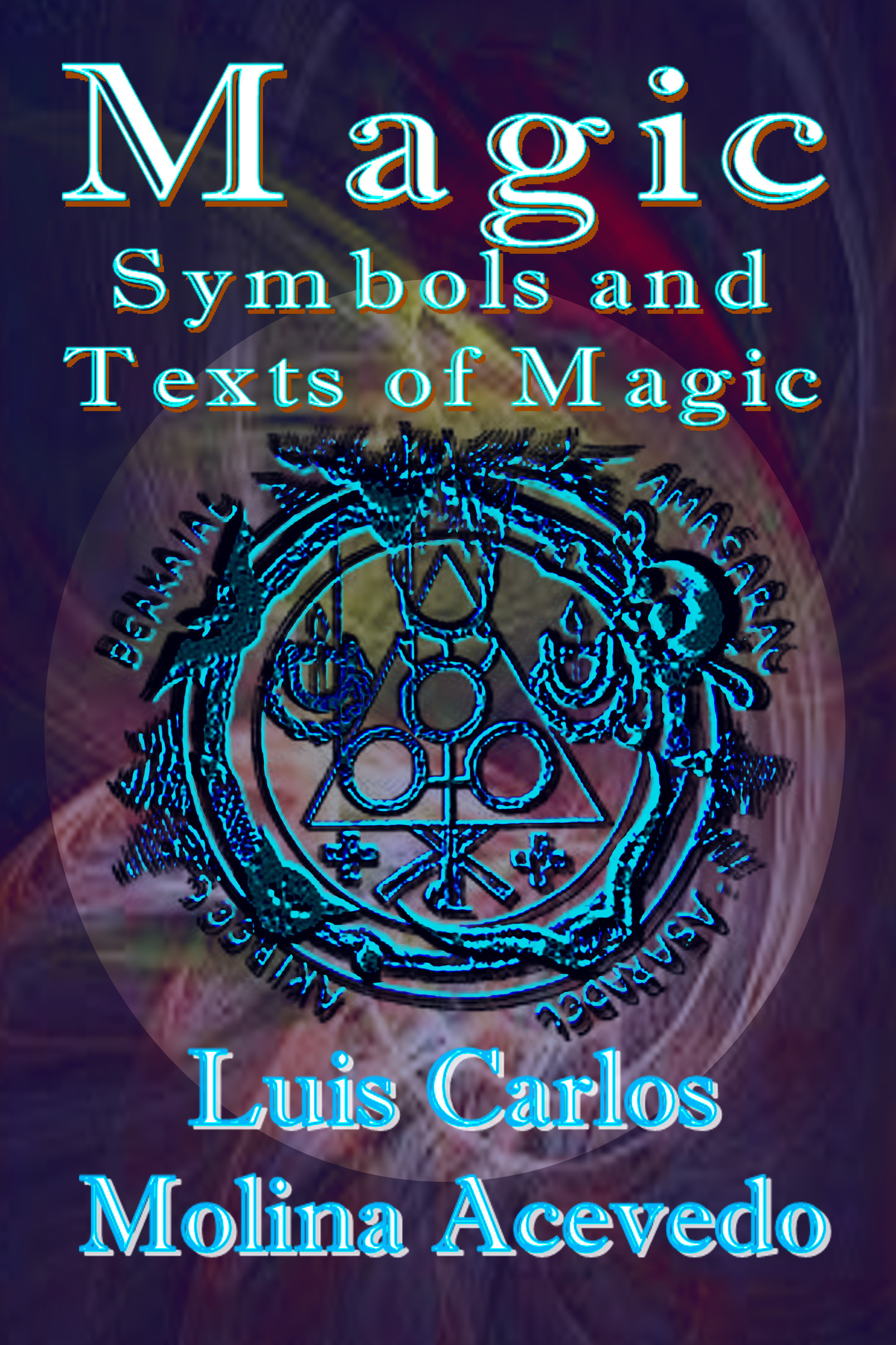Magic: Symbols and Texts of Magic by Luis Carlos Molina Acevedo | Goodreads