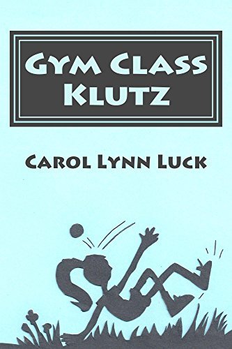 Gym Class Klutz by Carol Lynn Luck | Goodreads
