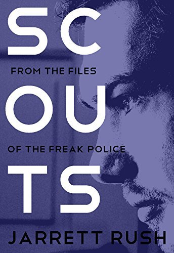 Freak Police: Scouts (A paranormal procedural) by Jarrett Rush | Goodreads