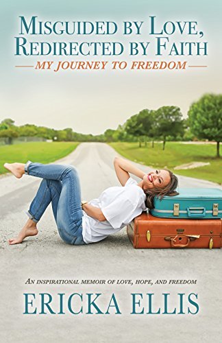 Misguided by Love, Redirected by Faith: My Journey to Freedom by Ericka ...