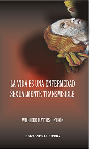 La vida es una enfermedad sexualmente transmisible (Crónicas de un ...