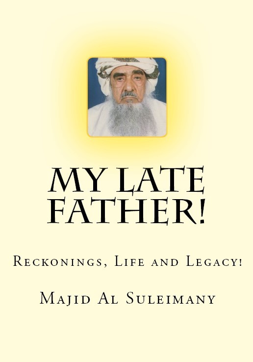 My Late Father! Reckonings, Life and Legacy! by Majid Al Suleimany ...