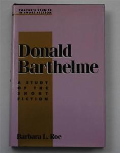 Donald Barthelme: A Study of the Short Fiction by Barbara L. Roe ...