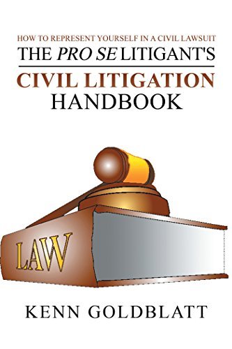 The Pro Se Litigant's Civil Litigation Handbook: How to Represent ...