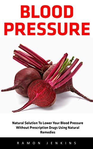 Blood Pressure: Natural Solution To Lower Your Blood Pressure Without ...