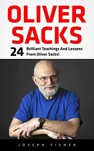 Oliver Sacks: 24 Brilliant Teachings And Lessons From Oliver Sacks! by Joseph Fisher | Goodreads