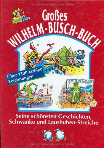 Grosses Wilhelm Busch Buch - Seine schönsten Geschichten, Schwänke und ...