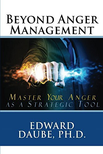 Beyond Anger Management: Master Your Anger as a Strategic Tool by Edward Daube | Goodreads